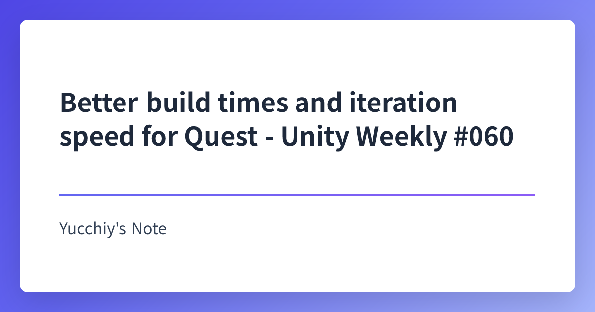 Better build times and iteration speed for Quest - Unity Weekly #060 ...